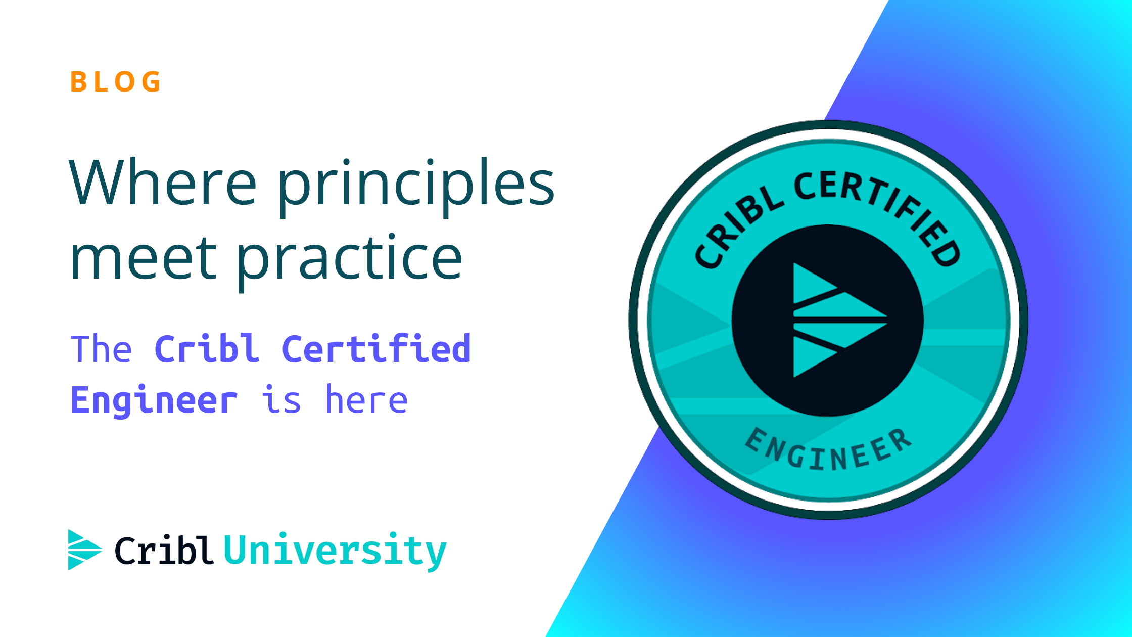 Where principles meet practice: The Cribl Certified Engineer is here