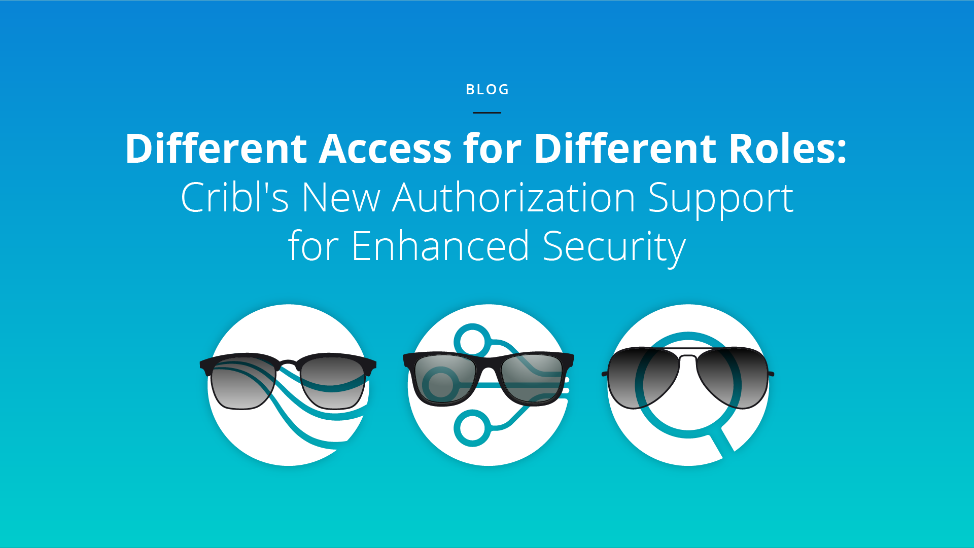 Different Access for Different Roles: Cribl’s New Authorization Support ...