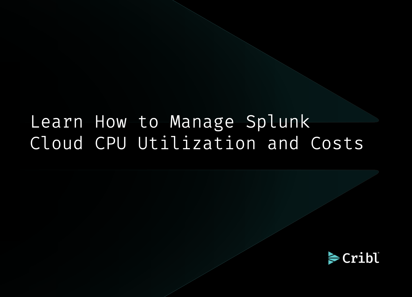 Learn How to Manage Splunk Cloud CPU Utilization and Costs with Cribl Stream