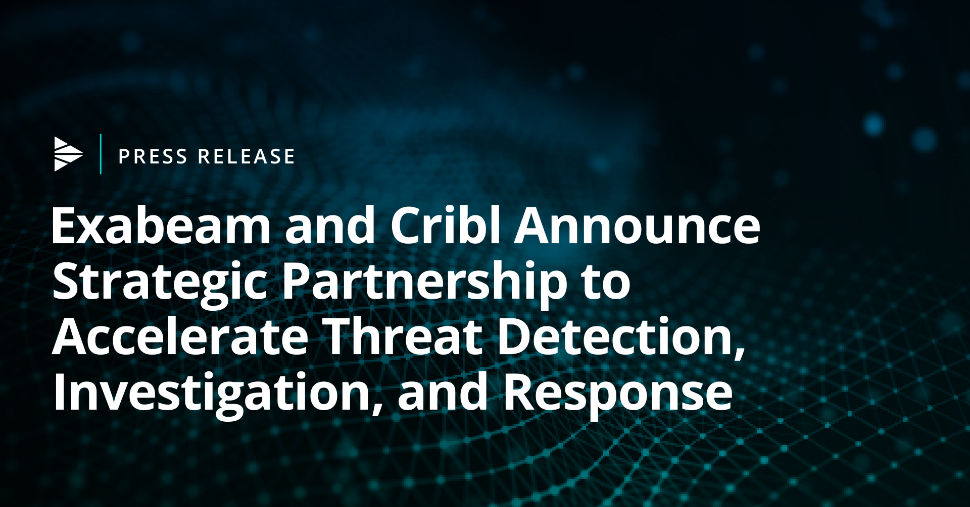 Exabeam and Cribl Announce Strategic Partnership to Accelerate Threat Detection, Investigation ...