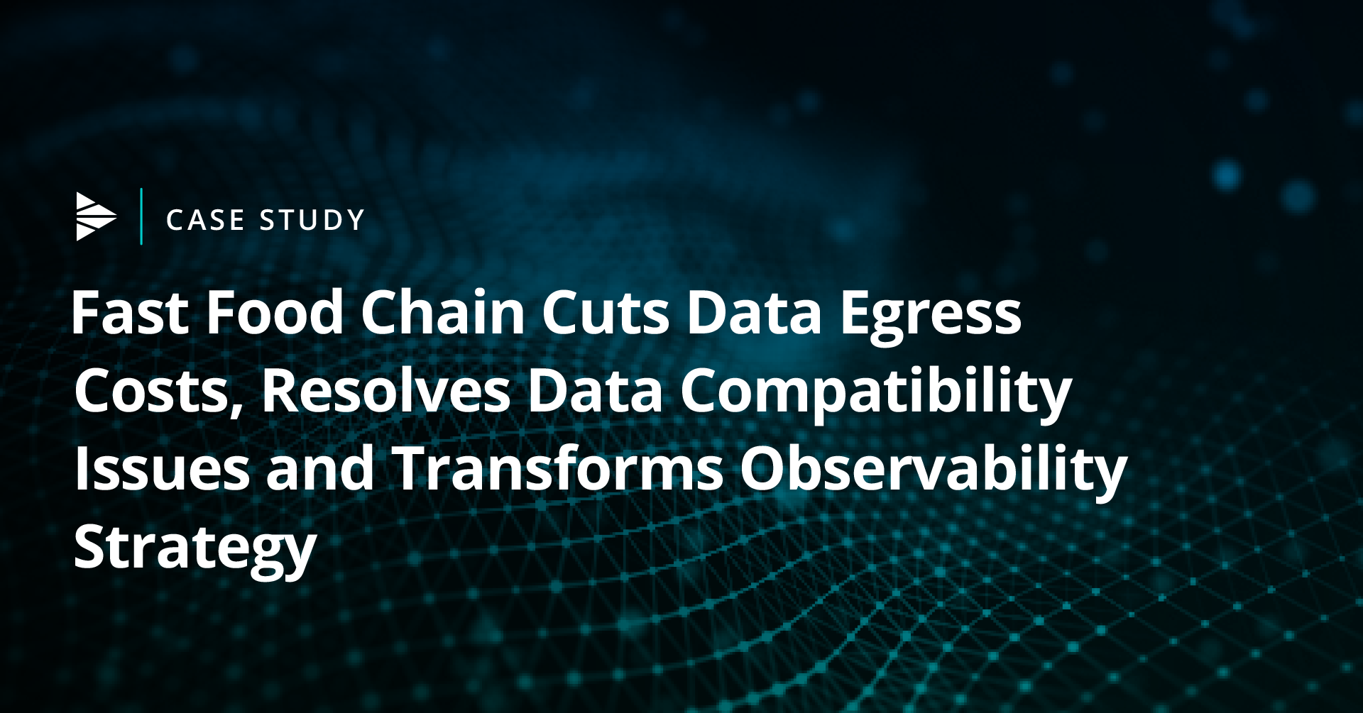 Fast food chain transforms observability strategy