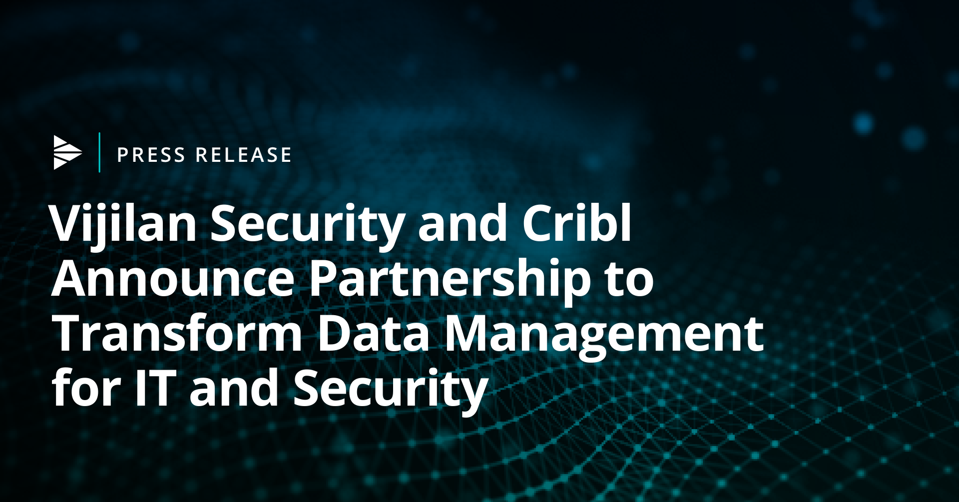 Vijilan Security and Cribl Announce Partnership to Transform Data Management for IT and Security ...