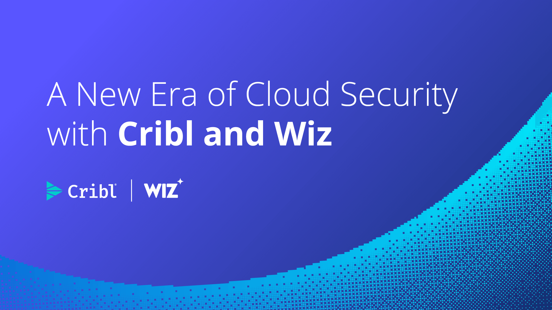 A New Era of Cloud Security with Cribl and Wiz - Cribl