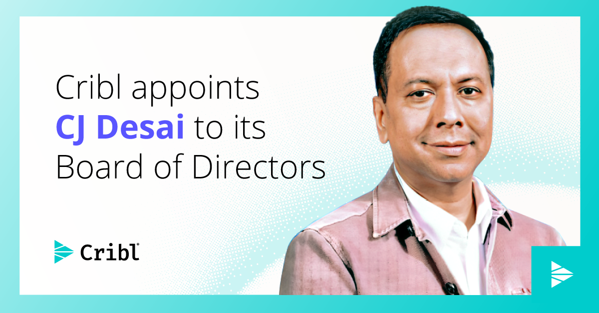 Cribl Welcomes Chirantan “CJ” Desai to its Board of Directors