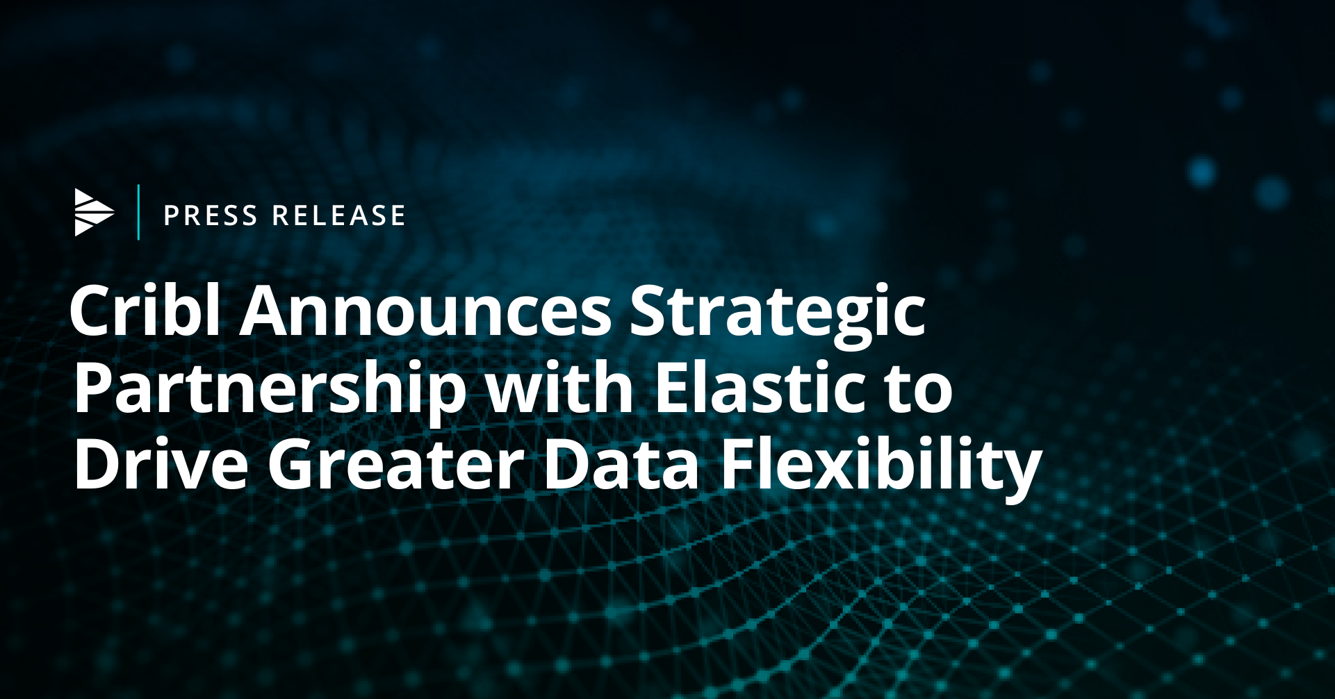 Cribl Announces Strategic Partnership with Elastic to Drive Greater Data Flexibility - Cribl