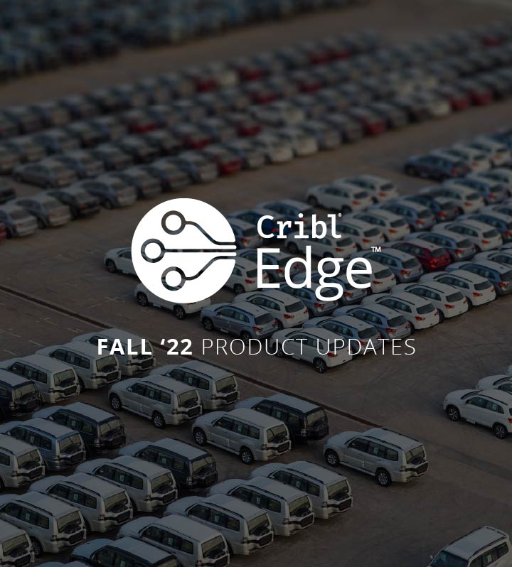 Livin’ on the Edge With Cribl Edge 4.0: Featuring Improved Scalability ...