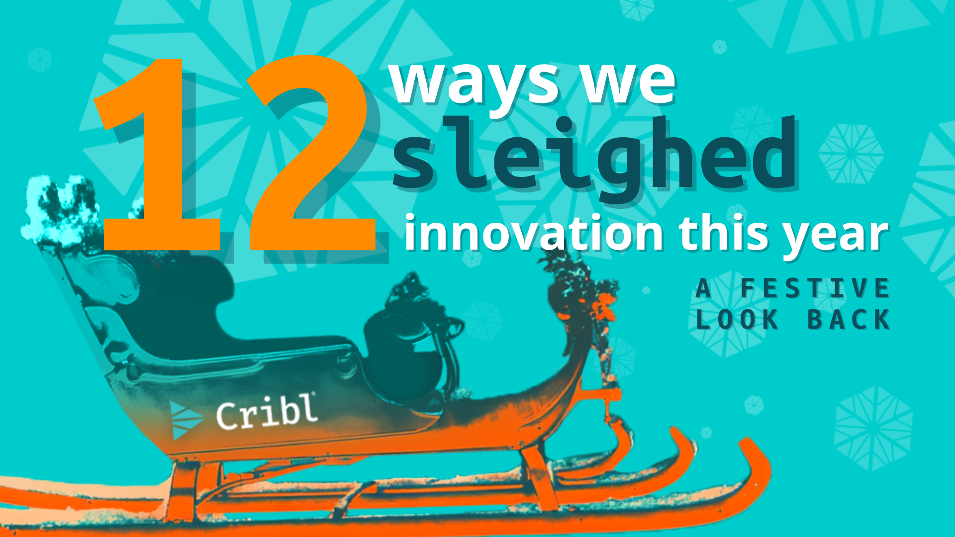 12 Ways We Sleighed Innovation This Year - Cribl