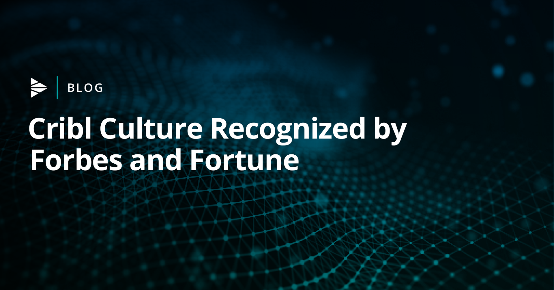Cribl Culture Recognized by Forbes and Fortune - Cribl