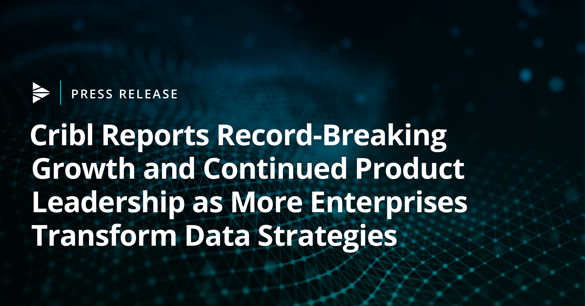 Cribl Reports Record-Breaking Growth and Continued Product Leadership ...