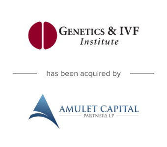 Genetics & IVF Institute Acquired by Amulet Capital Partners