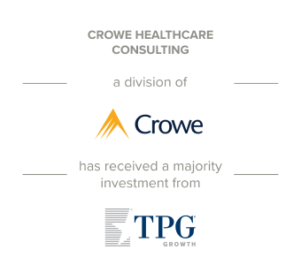 Crowe Healthcare Consulting Receives Majority Investment From TPG