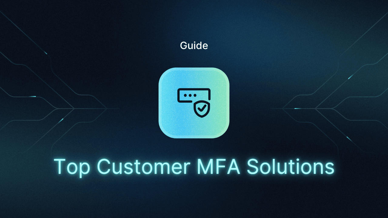 Top 7 Customer MFA Solutions: Strengths & Comparisons