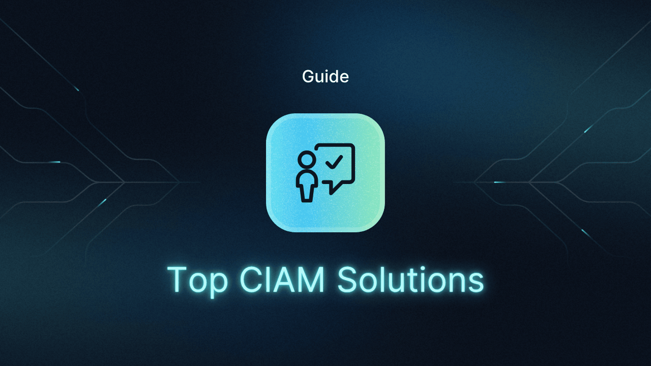 The Top 6 CIAM Solutions: Strengths & Comparisons