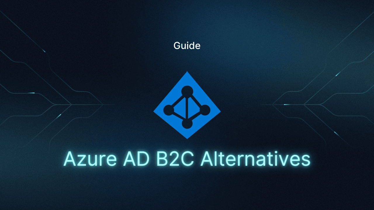The Top 7 Azure AD B2C Alternatives for Access Management