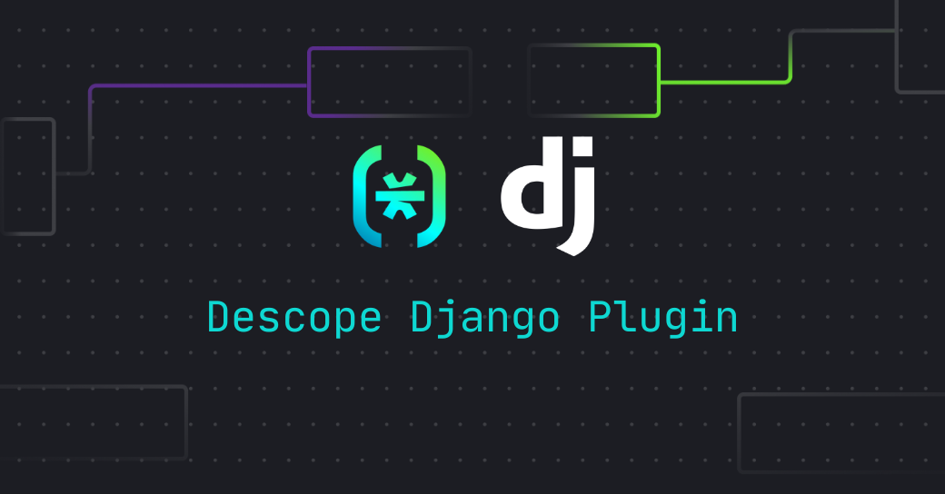 A Deep Dive into the Descope Django Plugin