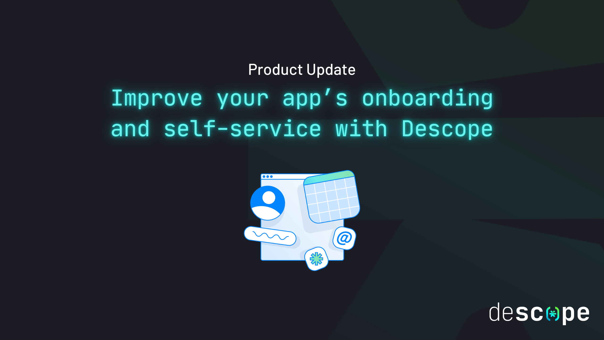 Descope Announces Product Additions to Enhance Onboarding and Self-Service for End Users