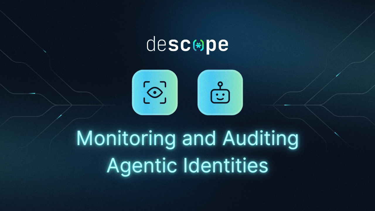 Monitoring and Auditing Agentic Identities With Descope