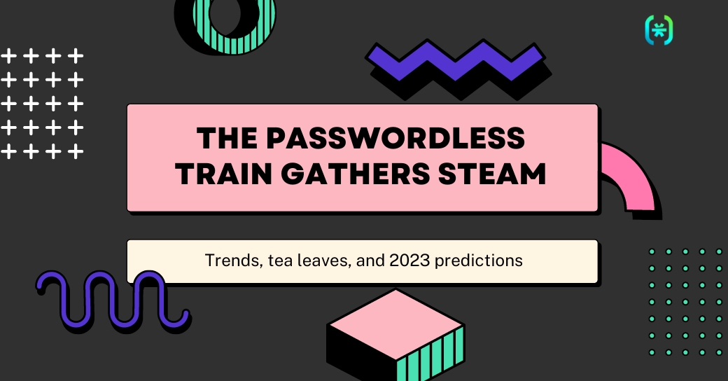 2023 Predictions: The Passwordless Train Gathers Steam