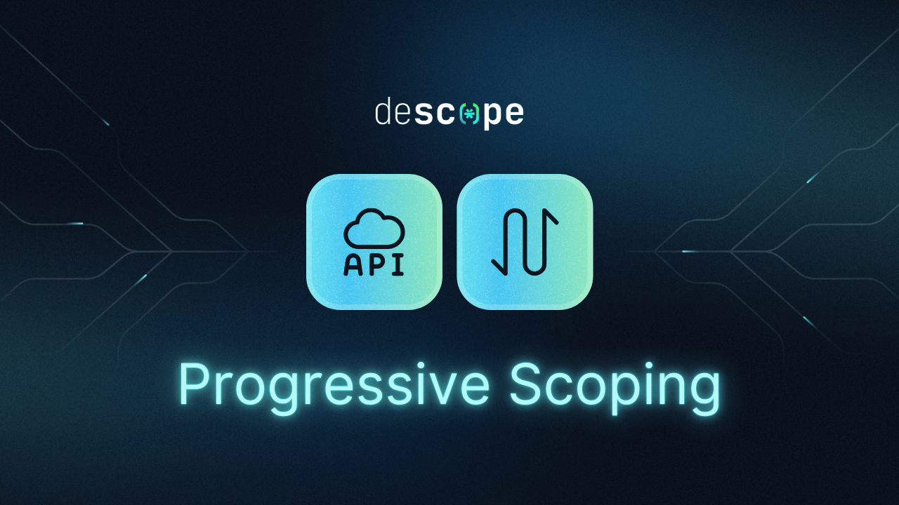 Securing Your APIs With Progressive Scoping