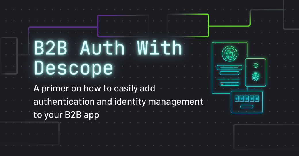 A Primer on B2B Authentication With Descope