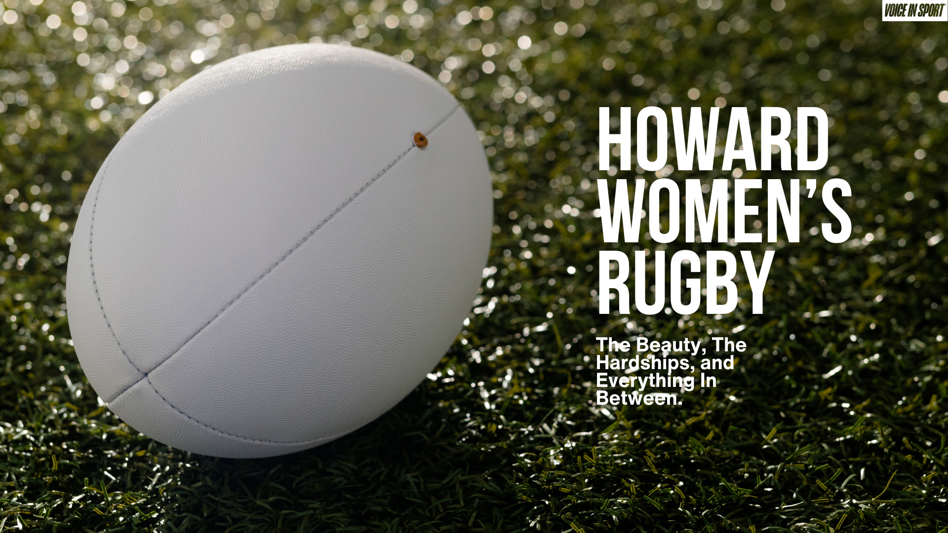 Howard Women’s Rugby: The Beauty, The Hardships, and Everything | VIS