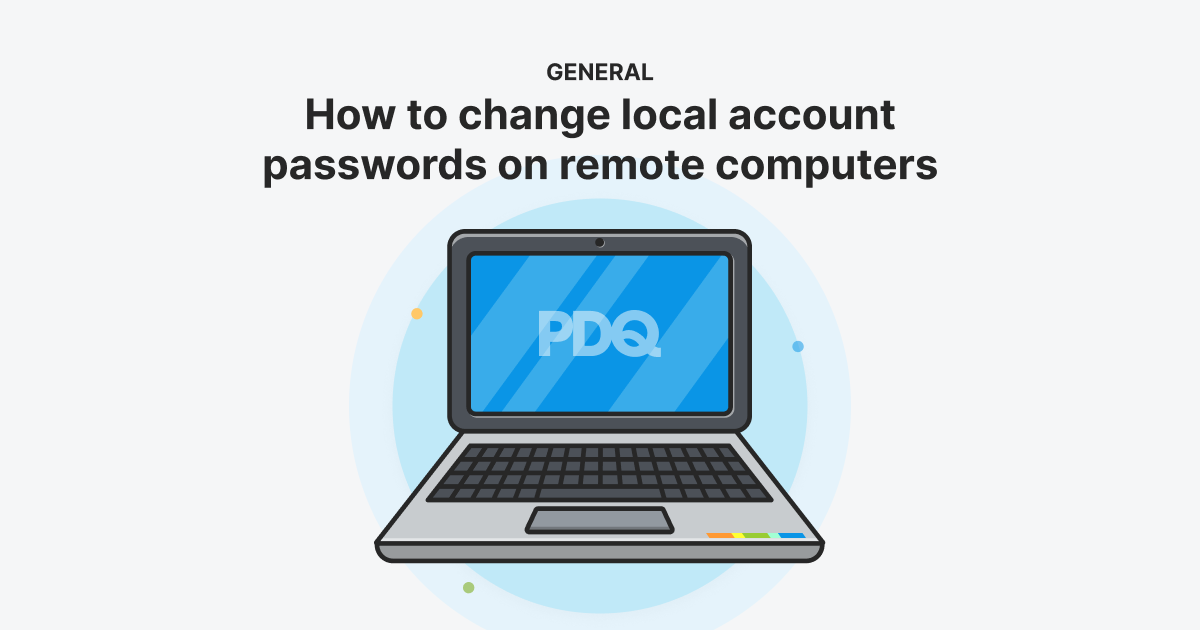 How to change local account passwords remotely | PDQ