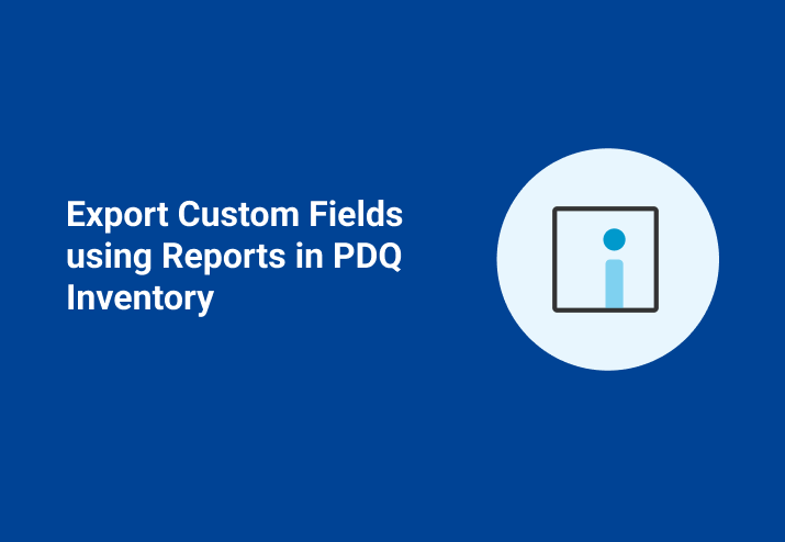 How to export custom fields using Reports in PDQ Inventory | PDQ How to export custom fields using Reports in PDQ Inventory | PDQ