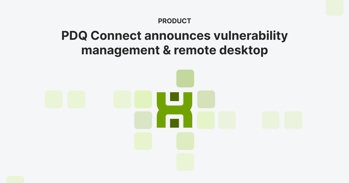 PDQ Connect announces vulnerability management & remote desktop | PDQ