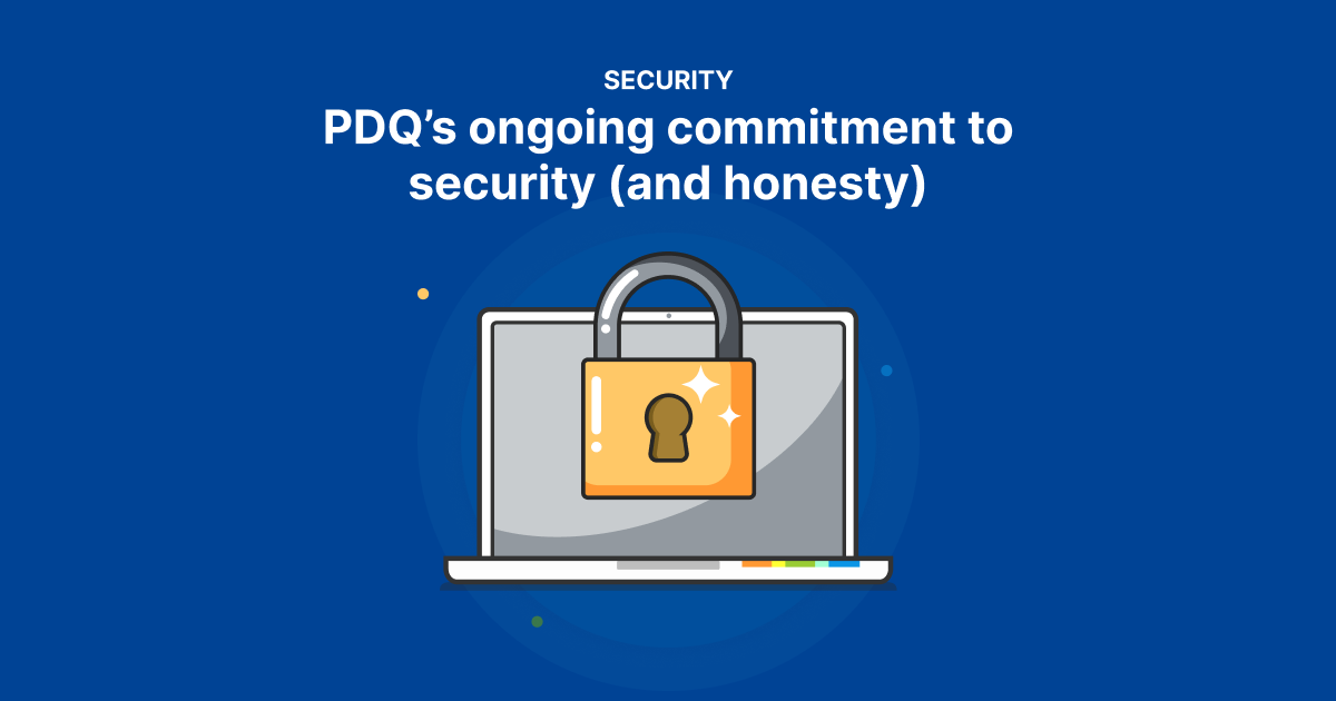 PDQ’s ongoing commitment to security (and honesty) | PDQ