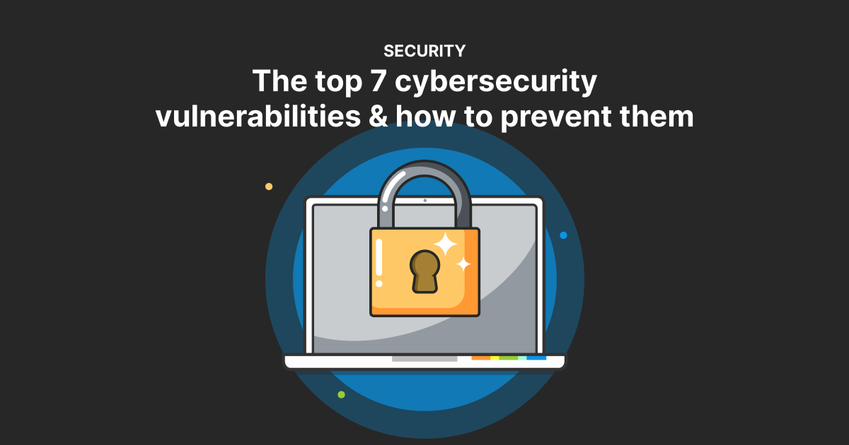Top 7 cybersecurity vulnerabilities | PDQ