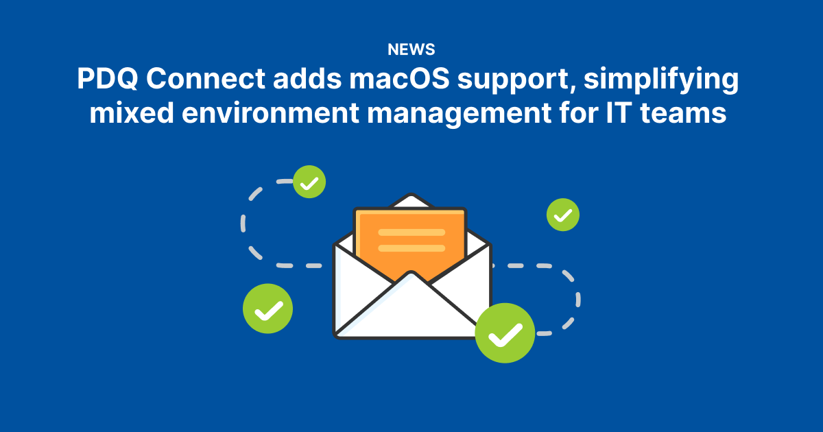 Announcing macOS support with on PDQ Connect | PDQ