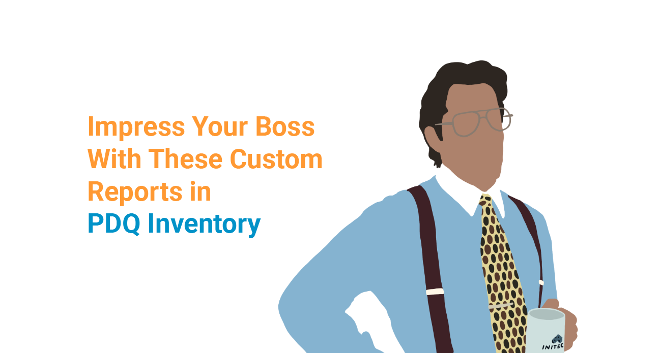 How to impress your boss with PDQ Deploy & Inventory | PDQ
