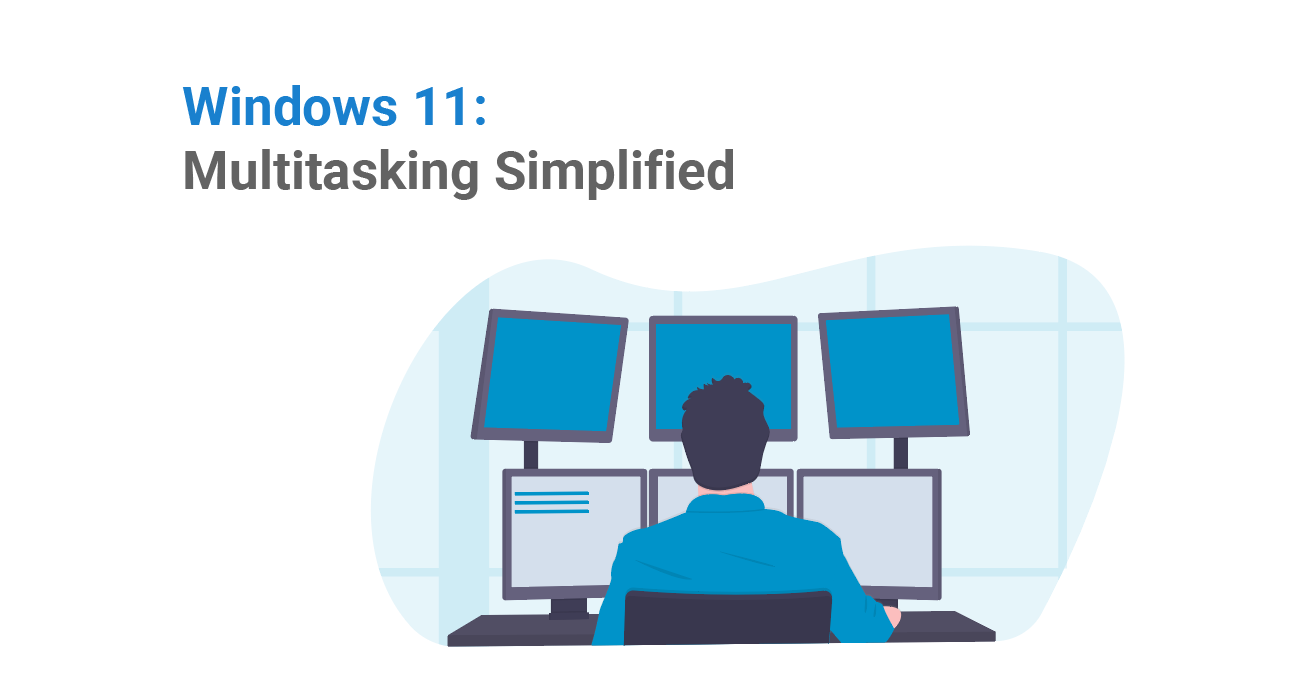 How to simplify multitasking with Windows 11 | PDQ