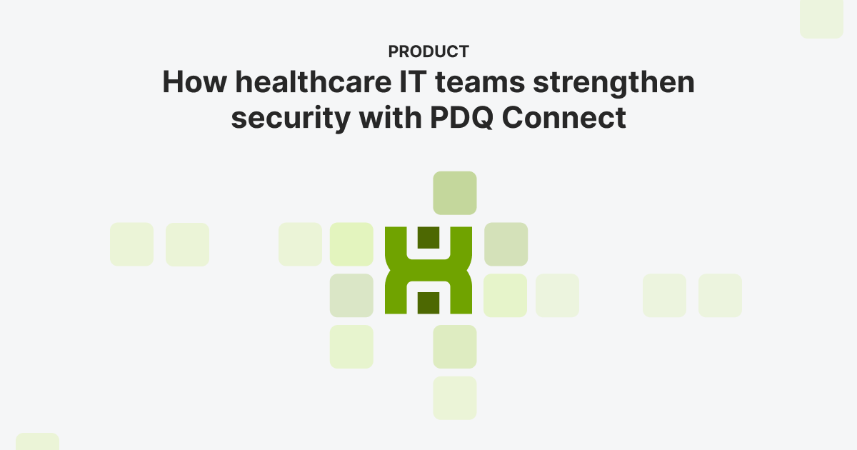 How healthcare IT teams strengthen security with PDQ Connect | PDQ