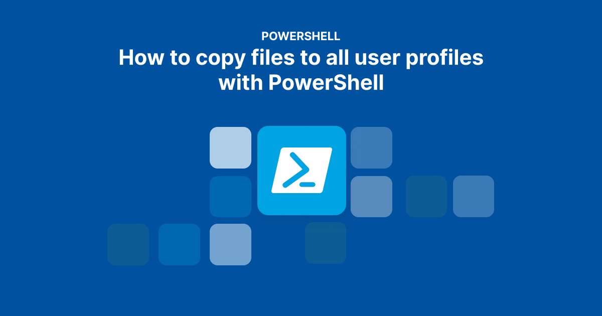 How to copy files to all user profiles with PowerShell | PDQ