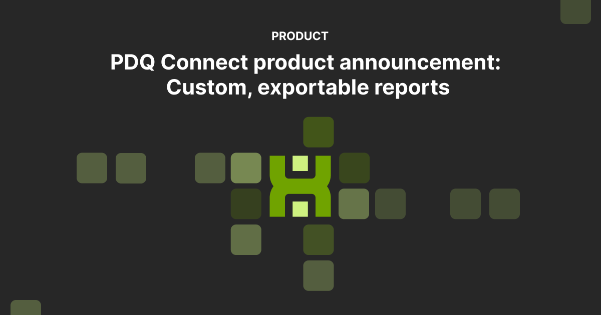 Announcing custom reports for PDQ Connect | PDQ Announcing custom reports for PDQ Connect | PDQ
