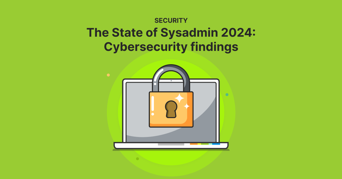 The State of Sysadmin 2024: Cybersecurity findings | PDQ