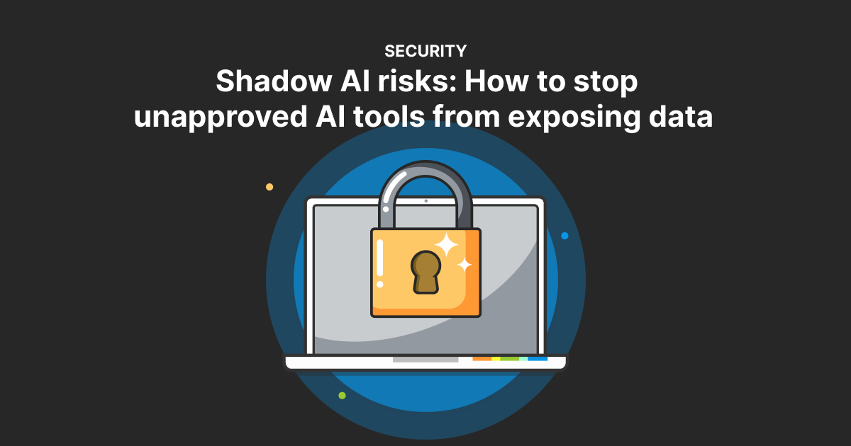 Shadow AI risks: How to stop unapproved AI tools from exposing data | PDQ