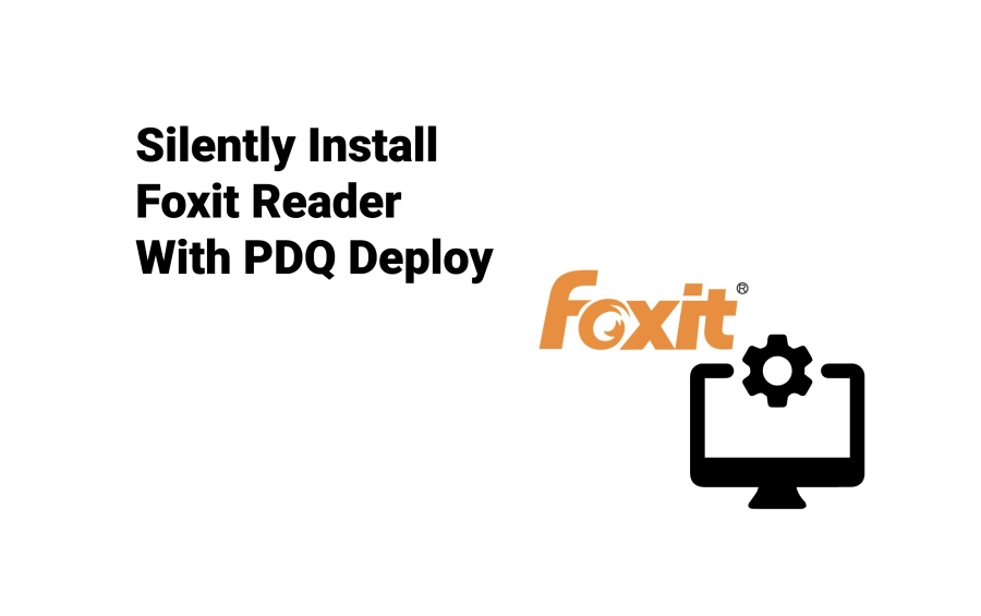 How to silent install Foxit Reader with PDQ Deploy | PDQ
