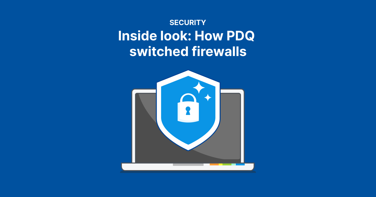 Inside look: How PDQ switched firewalls | PDQ