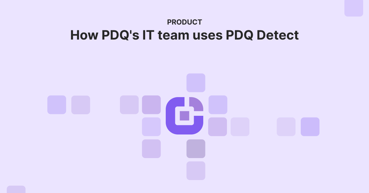 Inside look: How PDQ's IT team uses PDQ Detect | PDQ