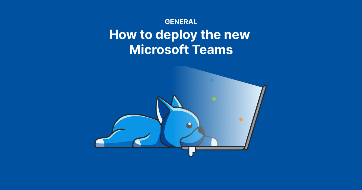 How to deploy the new Microsoft Teams | PDQ