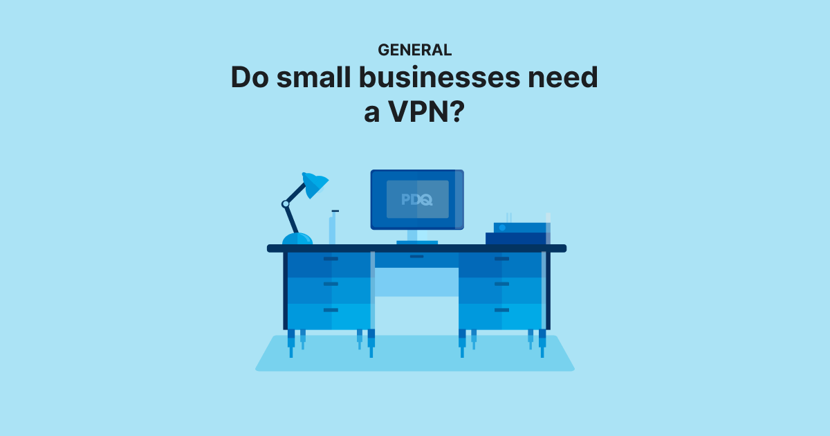 Do small businesses need a VPN? | PDQ
