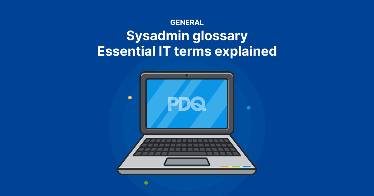 Sysadmin glossary: Essential IT terms explained | PDQ