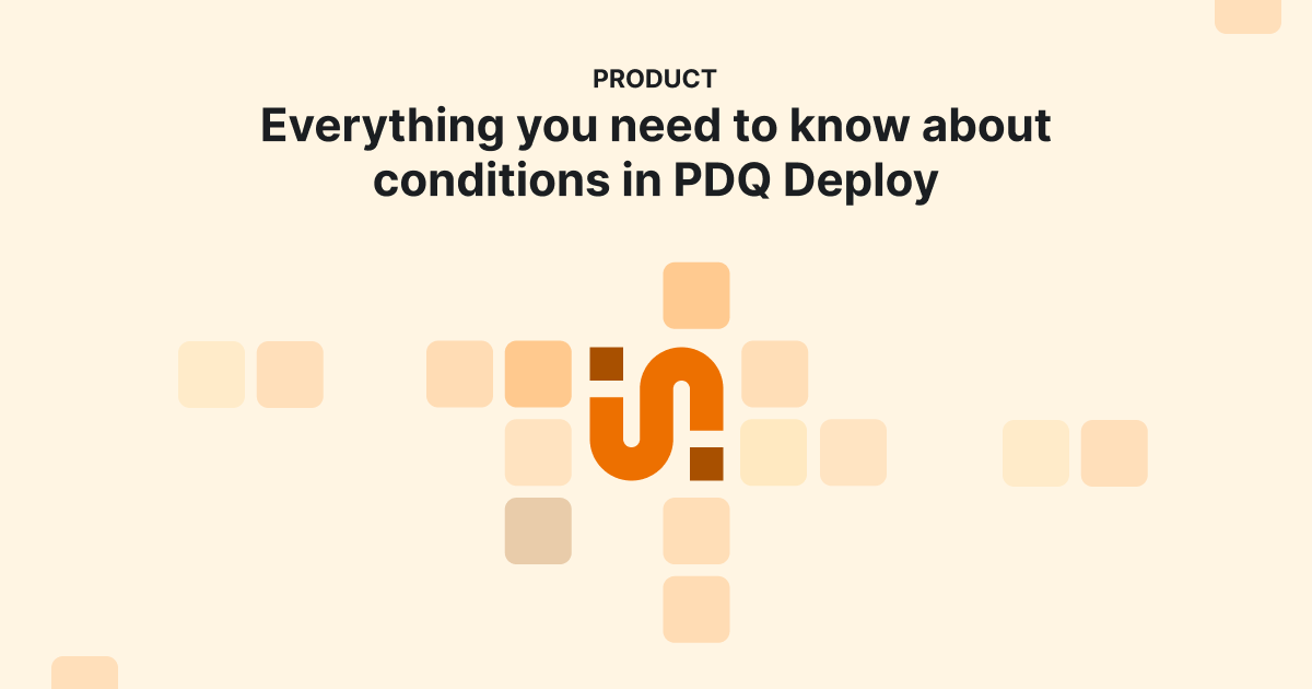 Everything you need to know about conditions in PDQ Deploy | PDQ