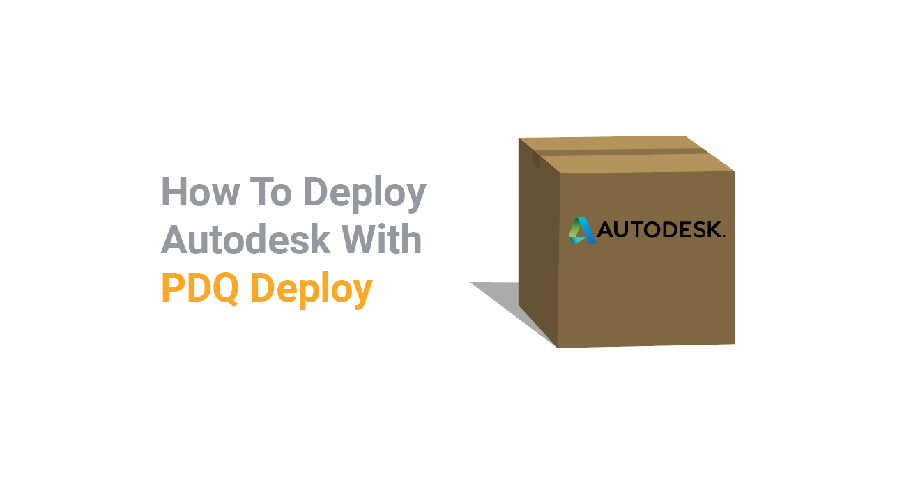 How to deploy Autodesk applications | PDQ