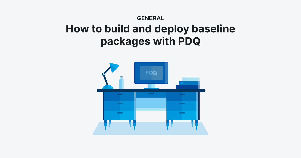 How to build and deploy baseline packages with PDQ | PDQ