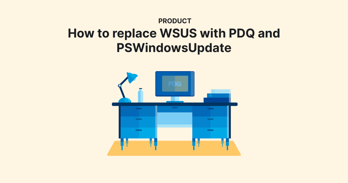 How to replace WSUS with PDQ and PSWindowsUpdate | PDQ