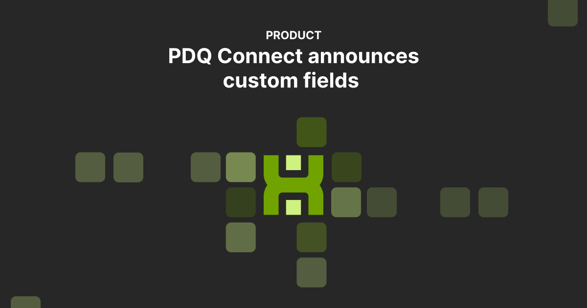 PDQ Connect announces custom fields | PDQ PDQ Connect announces custom fields | PDQ