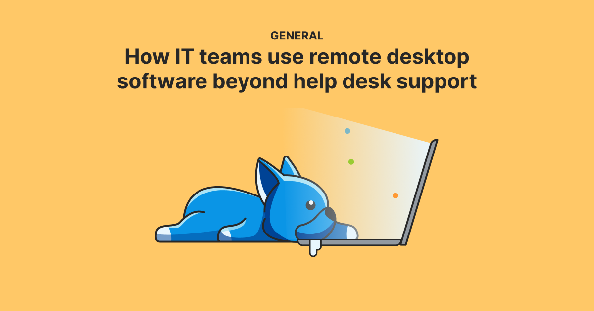 How IT teams use remote desktop software beyond help desk support | PDQ